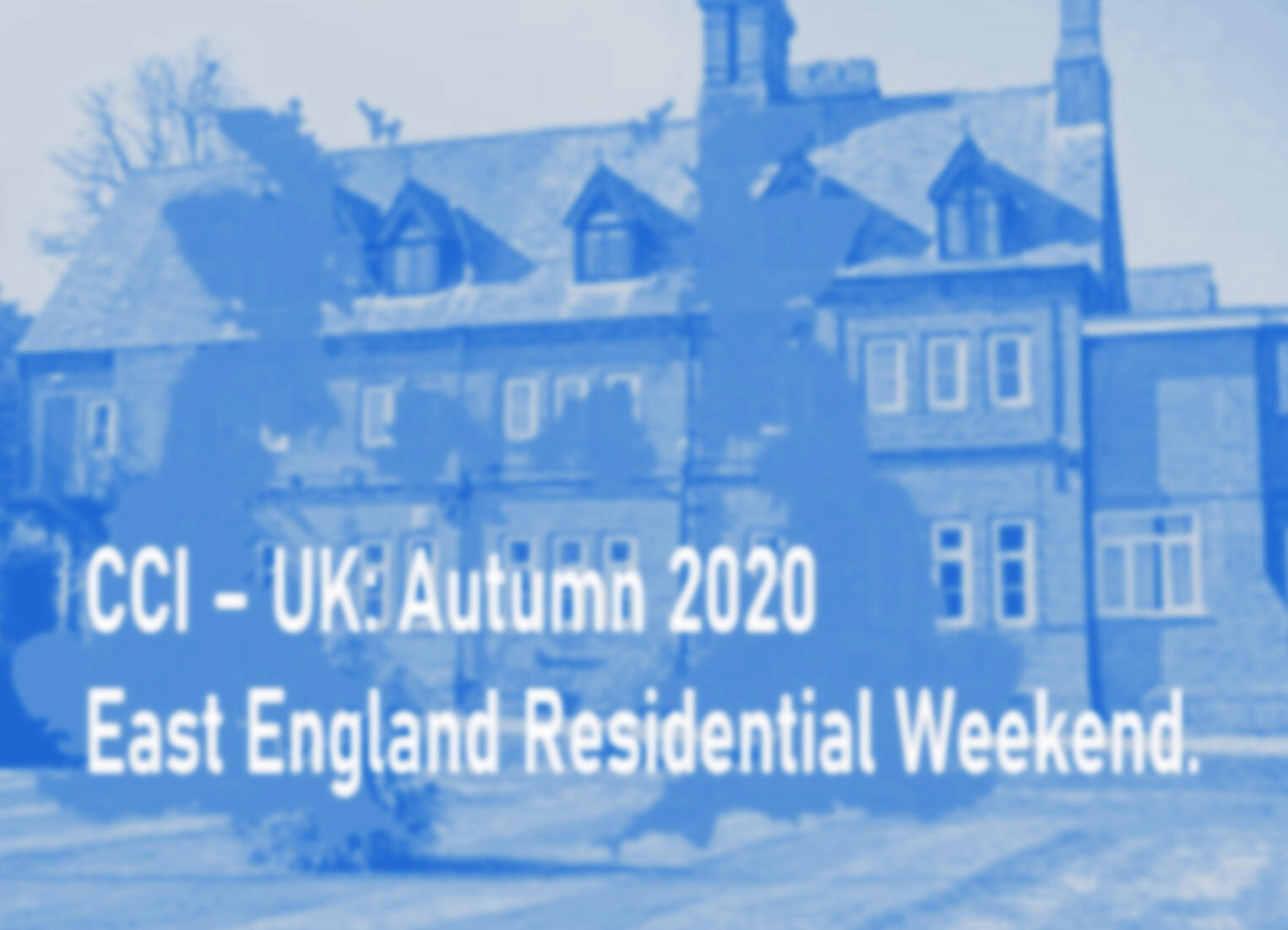 CCI – UK: Autumn 2020 East England CCI Residential Weekend. Thu October 22nd - Sun 24th.